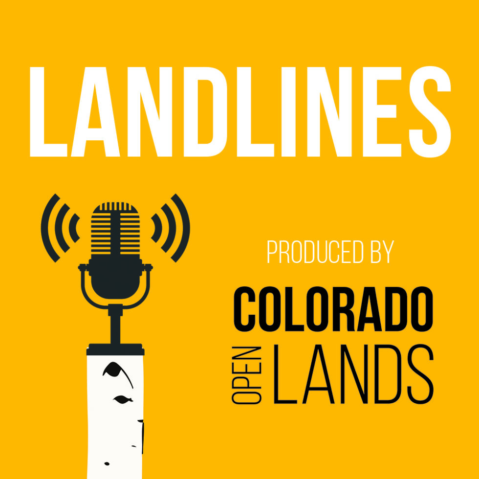 Landlines - a podcast by Colorado Open Lands